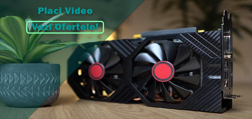 Placi video PC, oferte si reduceri de pret